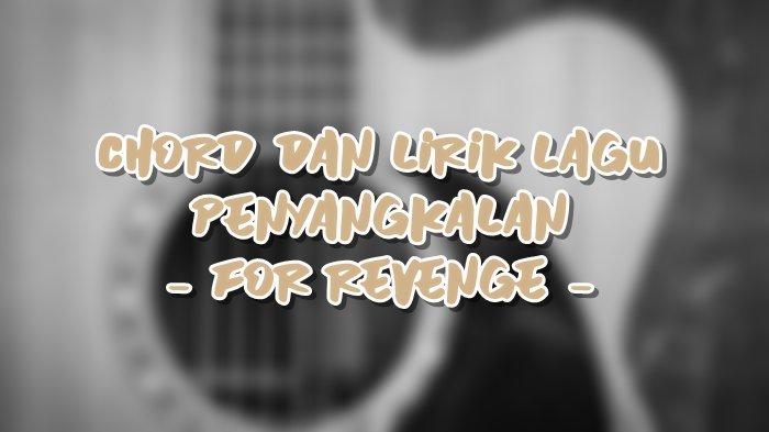 Chord dan Lirik Lagu Penyangkalan - For Revenge - Tribunmanado.co.id