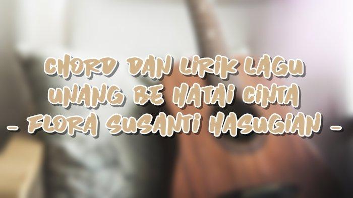 Chord dan Lirikl Lagu Unang Be Hatai Cinta - Flora Susanti Hasugian - Tribunmanado.co.id