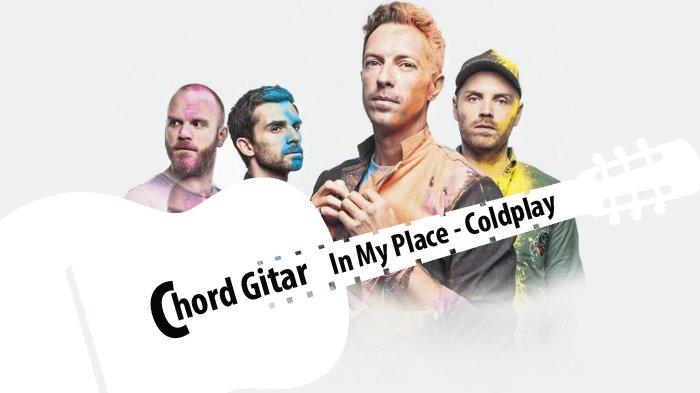 Chord Gitar In My Place - Coldplay, Kunci Lagu C - Tribunmanado.co.id