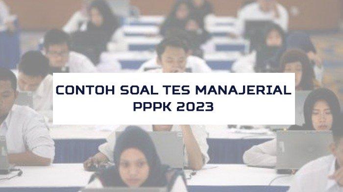 20 Contoh Soal Tes Manajerial PPPK 2023, Lengkap dengan Kunci Jawaban ...