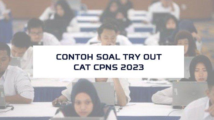 Contoh Soal Try Out CAT CPNS 2023, Lengkap dengna Kunci Jawaban ...