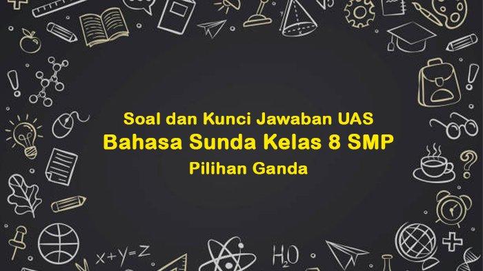 35 Contoh Soal UAS/PAS Bahasa Sunda Kelas 8 SMP, Dilengkapi Kunci Jawaban, Pilihan Ganda ...