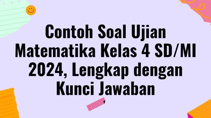 Contoh Soal Ujian Matematika Kelas 4 SD/MI 2024, Lengkap dengan Kunci ...