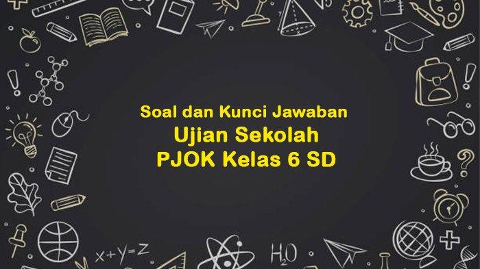 25 Contoh Soal Ujian Sekolah PJOK Kelas 6 SD, Dilengkapi Kunci Jawaban, Pilihan Ganda ...