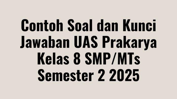 Contoh Soal dan Kunci Jawaban UAS Prakarya Kelas 8 SMP/MTs Semester 2 2025 - Tribunmanado.co.id
