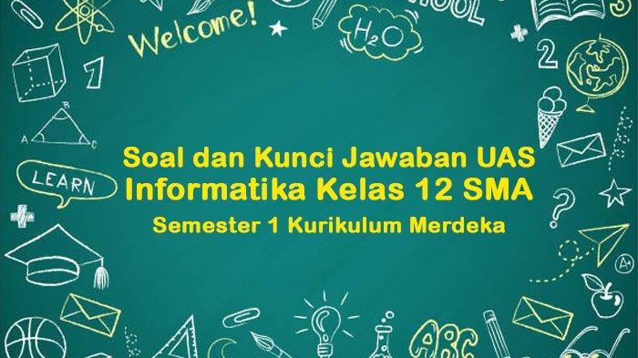 20 Contoh Soal dan Kunci Jawaban UAS/PAS Informatika Kelas 12 SMA/MA Semester 1 Kurikulum ...