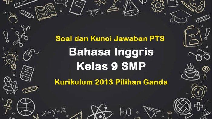 Contoh Soal dan Kunci Jawaban PTS Bahasa Inggris Kelas 9 SMP Kurikulum 2013, Pilihan Ganda ...
