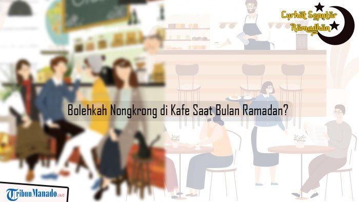 Bolehkah Nongkrong di Kafe Saat Bulan Ramadan? Simak Penjelasan Lengkapnya - Tribunmanado.co.id