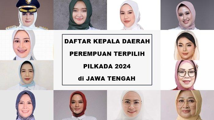 Daftar Lengkap 19 Kepala Daerah Perempuan Terpilih di Jawa Tengah yang Akan Dilantik 6 Februari ...
