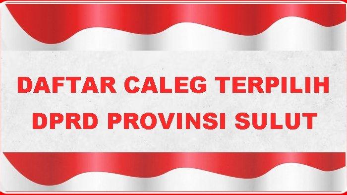 Daftar Lengkap 45 Nama Caleg Terpilih se-Sulawesi Utara di DPRD Provinsi Sulut - Tribunmanado.co.id