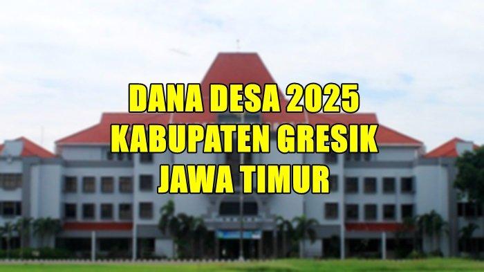 Daftar 50 Desa Penerima Dana Desa 2025 Terbanyak di Kabupaten Gresik Jawa Timur - Tribunmanado.co.id