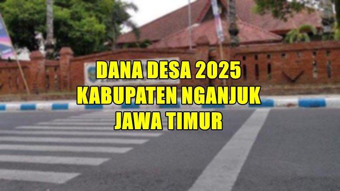 Daftar 50 Desa Penerima Dana Desa 2025 Terbanyak di Kabupaten Nganjuk Jawa Timur - Tribunmanado ...