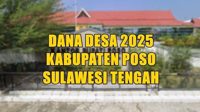 Daftar 50 Desa Penerima Dana Desa Terbanyak di Kabupaten Poso Sulawesi Tengah 2025 ...