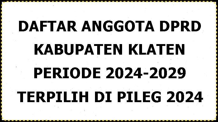 Daftar Anggota DPRD Kabupaten Klaten Jawa Tengah Periode 2024-2029 Terpilih di Pileg ...