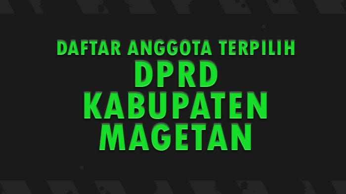 Daftar Anggota DPRD Kabupaten Magetan Jawa Timur yang Terpilih di Pileg 2024 - Tribunmanado.co.id