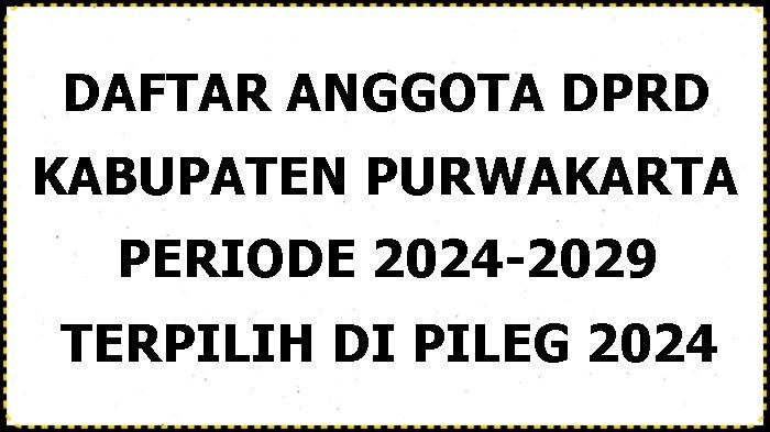 Daftar Anggota DPRD Kabupaten Purwakarta Jawa Barat Periode 2024-2029 Terpilih di Pileg ...