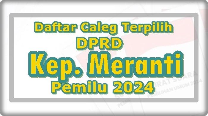 Daftar Nama 30 Caleg Terpilih DPRD Kabupaten Kepulauan Meranti pada Pemilu 2024 Provinsi Riau ...