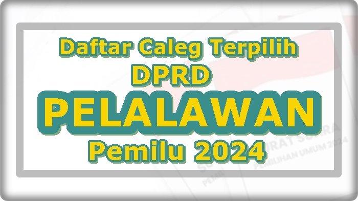 Daftar Nama Caleg Terpilih DPRD Kabupaten Pelalawan pada Pemilu 2024 ...