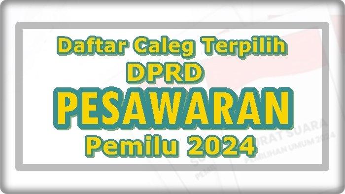 Daftar Nama Caleg Terpilih DPRD Kabupaten Pesawaran, Hasil Pemilu 2024 - Tribunmanado.co.id