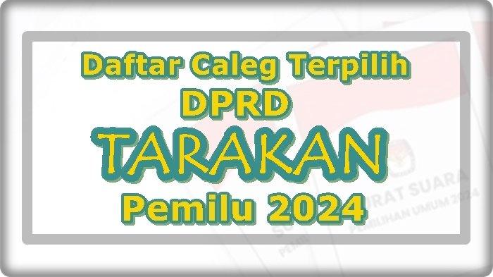 Daftar 30 Caleg Terpilih DPRD Kota Tarakan, Hasil Pemilu 2024 Kalimantan Utara - Tribunmanado.co.id