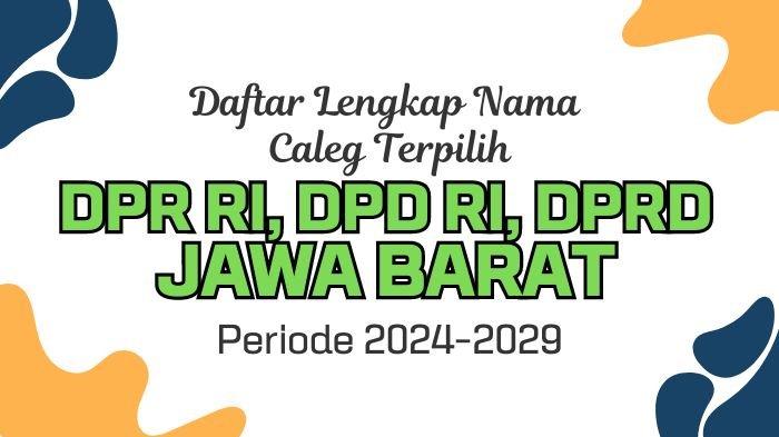 Daftar Caleg Terpilih DPR RI, DPD RI dan DPRD Provinsi Jawa Barat Hasil Pemilu 2024 ...