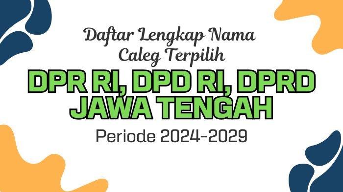 Daftar Caleg Terpilih DPR RI, DPD RI dan DPRD Provinsi Jawa Tengah Hasil Pemilu 2024 ...