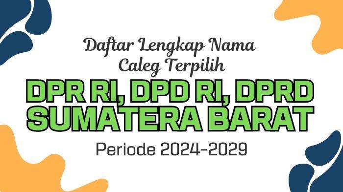 Daftar Caleg Terpilih DPR RI, DPD RI dan DPRD Provinsi Sumatera Barat Hasil Pemilu 2024 ...
