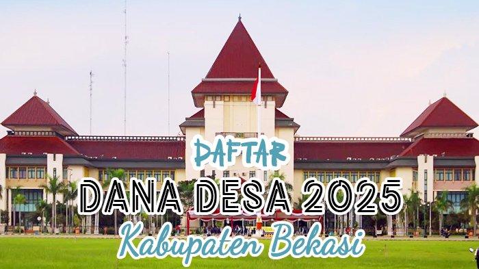 Daftar 50 Desa Penerima Dana Desa 2025 Terbanyak di Kabupaten Bekasi Jawa Barat - Tribunmanado.co.id