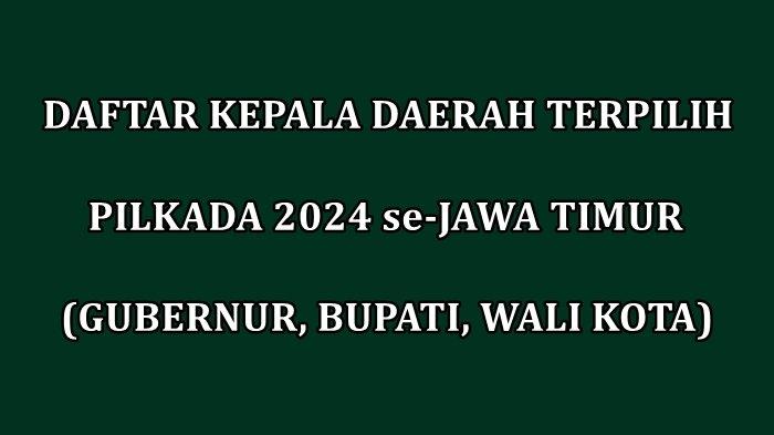 Daftar Gubernur, Bupati dan Wali Kota Terpilih di Seluruh Wilayah Jawa ...