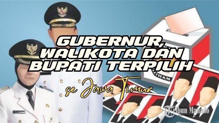 Daftar Gubernur, Wali Kota dan Bupati Terpilih se-Jawa Timur Hasil ...