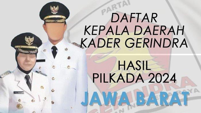 Daftar Kader Gerindra yang Terpilih Jadi Kepala Daerah di Jawa Barat Hasil Pilkada 2024 ...