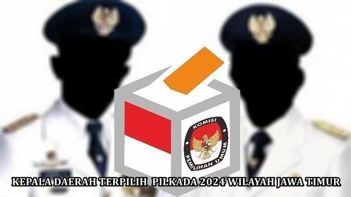 Daftar Kepala Daerah Terpilih Pilkada 2024 di Seluruh Kabupaten Kota Provinsi Jawa Timur ...