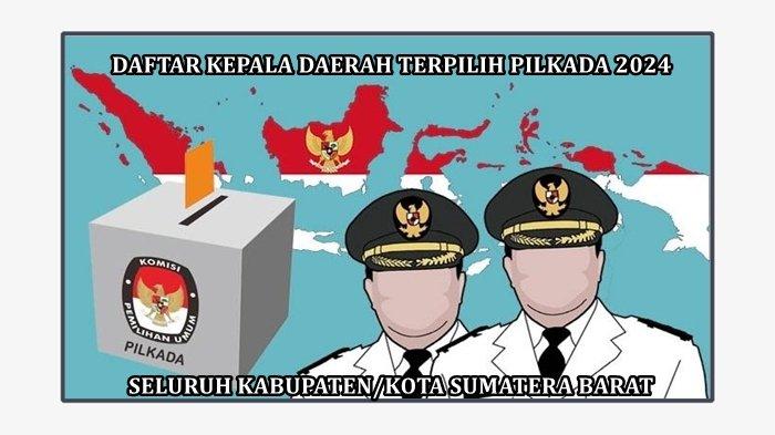 Daftar Kepala Daerah Terpilih Pilkada 2024 se-Sumatera Barat, 19 Paslon ...