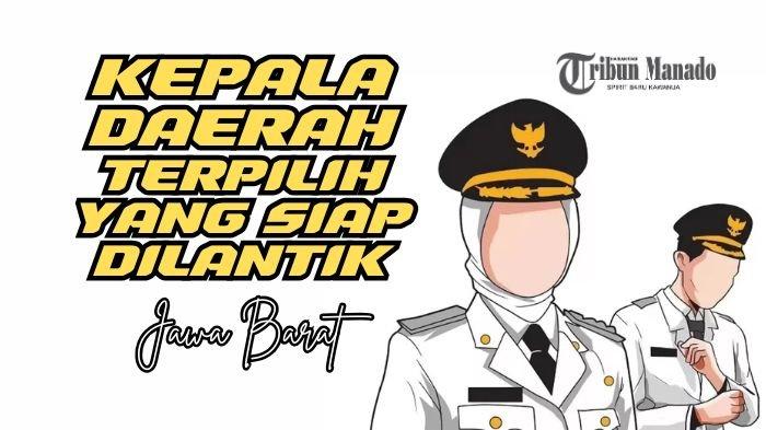 Daftar Kepala Daerah Terpilih di Jawa Barat yang Siap Dilantik, Resmi Ditetapkan KPU ...