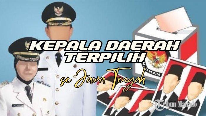 Daftar Kepala Daerah Terpilih se-Jawa Tengah Hasil Pilkada 2024, PDIP Hanya Menang di 19 Daerah ...