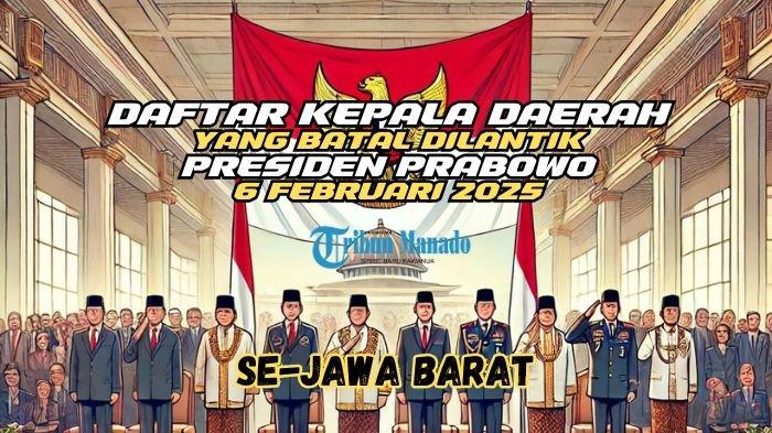 Daftar Kepala Daerah di Jawa Barat yang Batal Dilantik Presiden Prabowo pada 6 Februari 2025 ...