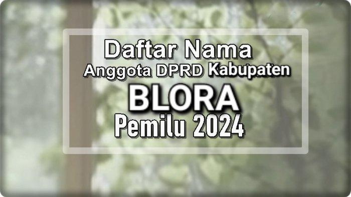 Daftar Lengkap 45 Caleg DPRD Blora Terpilih di Pemilu 2024 - Tribunmanado.co.id