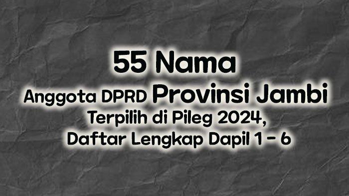 55 Nama Anggota DPRD Provinsi Jambi Terpilih di Pileg 2024, Daftar Lengkap Dapil 1 - 6 - Halaman ...