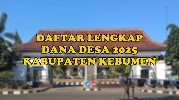 Daftar Lengkap Dana Desa 2025 di Kabupaten Kebumen Jawa Tengah - Tribunmanado.co.id