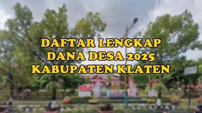 Daftar Lengkap Dana Desa 2025 di Kabupaten Klaten Jawa Tengah - Tribunmanado.co.id