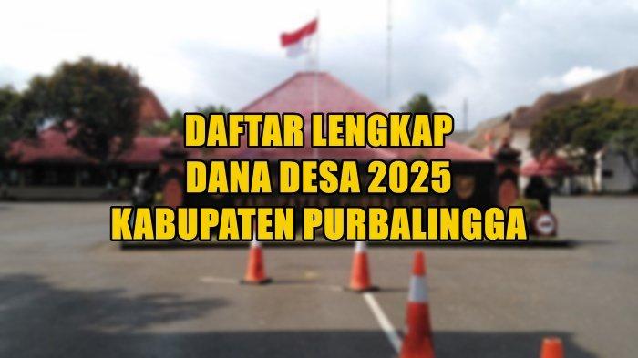 Daftar Lengkap Dana Desa 2025 di Kabupaten Purbalingga Jawa Tengah - Tribunmanado.co.id