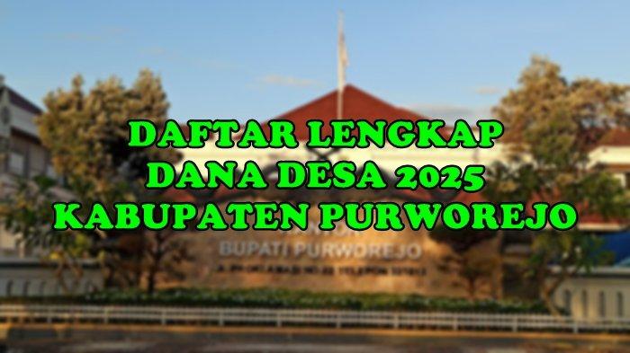 Daftar Lengkap Dana Desa 2025 di Kabupaten Purworejo Jawa Tengah - Tribunmanado.co.id