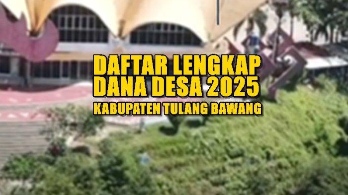 Daftar Lengkap Dana Desa 2025 di Kabupaten Tulang Bawang Lampung - Halaman all - Tribunmanado.co.id