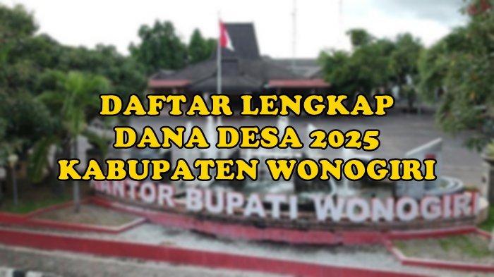 Daftar Lengkap Dana Desa 2025 di Kabupaten Wonogiri Jawa Tengah - Tribunmanado.co.id