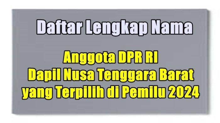 Daftar Lengkap Nama 14 Anggota DPR RI Dapil Nusa Tenggara Barat NTB yang Terpilih di Pemilu 2024 ...