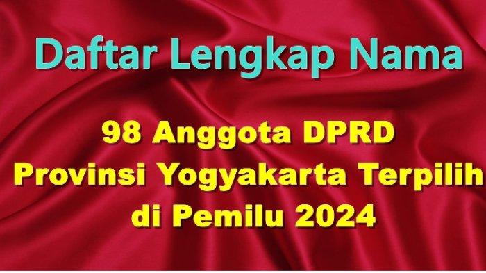Daftar Lengkap Nama 98 Anggota DPRD Provinsi Yogyakarta Terpilih Periode 2024-2029 ...