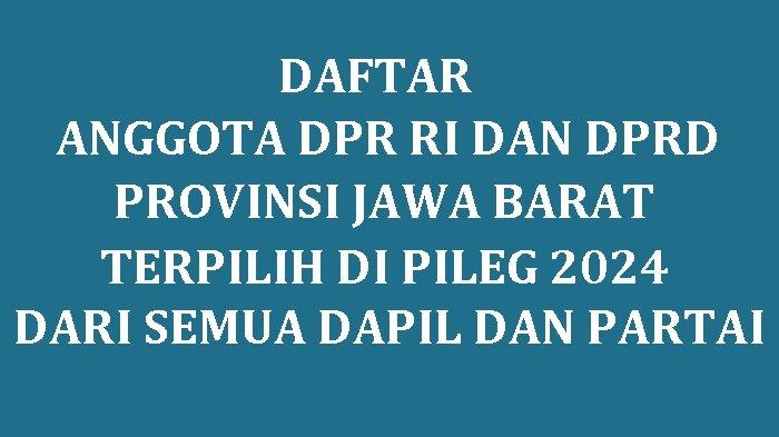 Daftar Lengkap Nama Anggota DPR RI dan DPRD Provinsi Jawa Barat yang Terpilih di Pileg 2024 ...