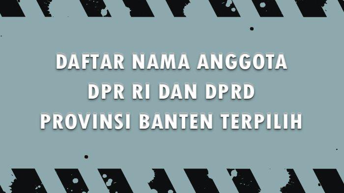 Daftar Lengkap Nama Anggota DPR dan DPRD Provinsi Banten yang Terpilih - Tribunmanado.co.id