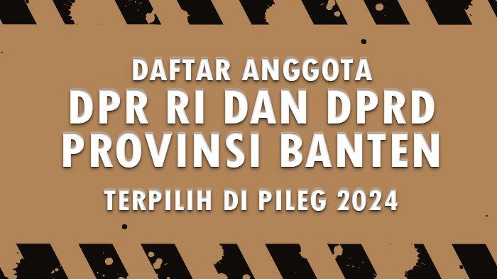 Daftar Nama Lengkap Nama Anggota DPR RI dan DPRD Provinsi Banten yang Terpilih - Tribunmanado.co.id