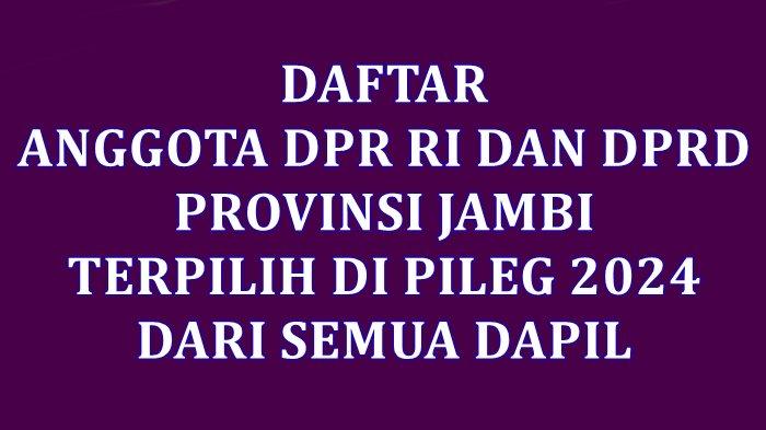 Daftar Lengkap Nama Anggota DPR RI dan DPRD Provinsi Jambi Terpilih di Pileg 2024 - Tribunmanado ...